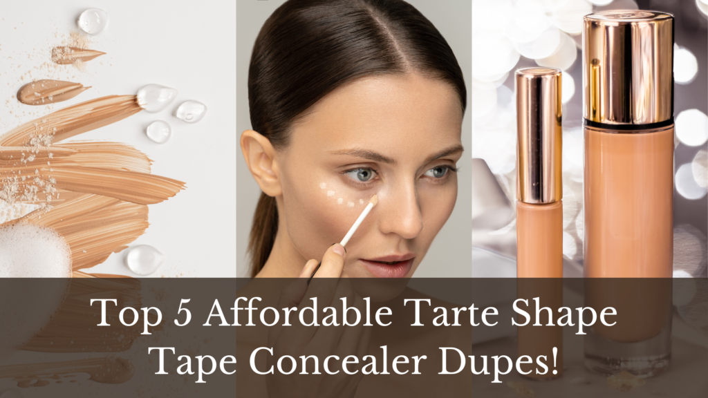 Top 5 Affordable Tarte Shape Tape Concealer Dupes! - Glam Up Edge